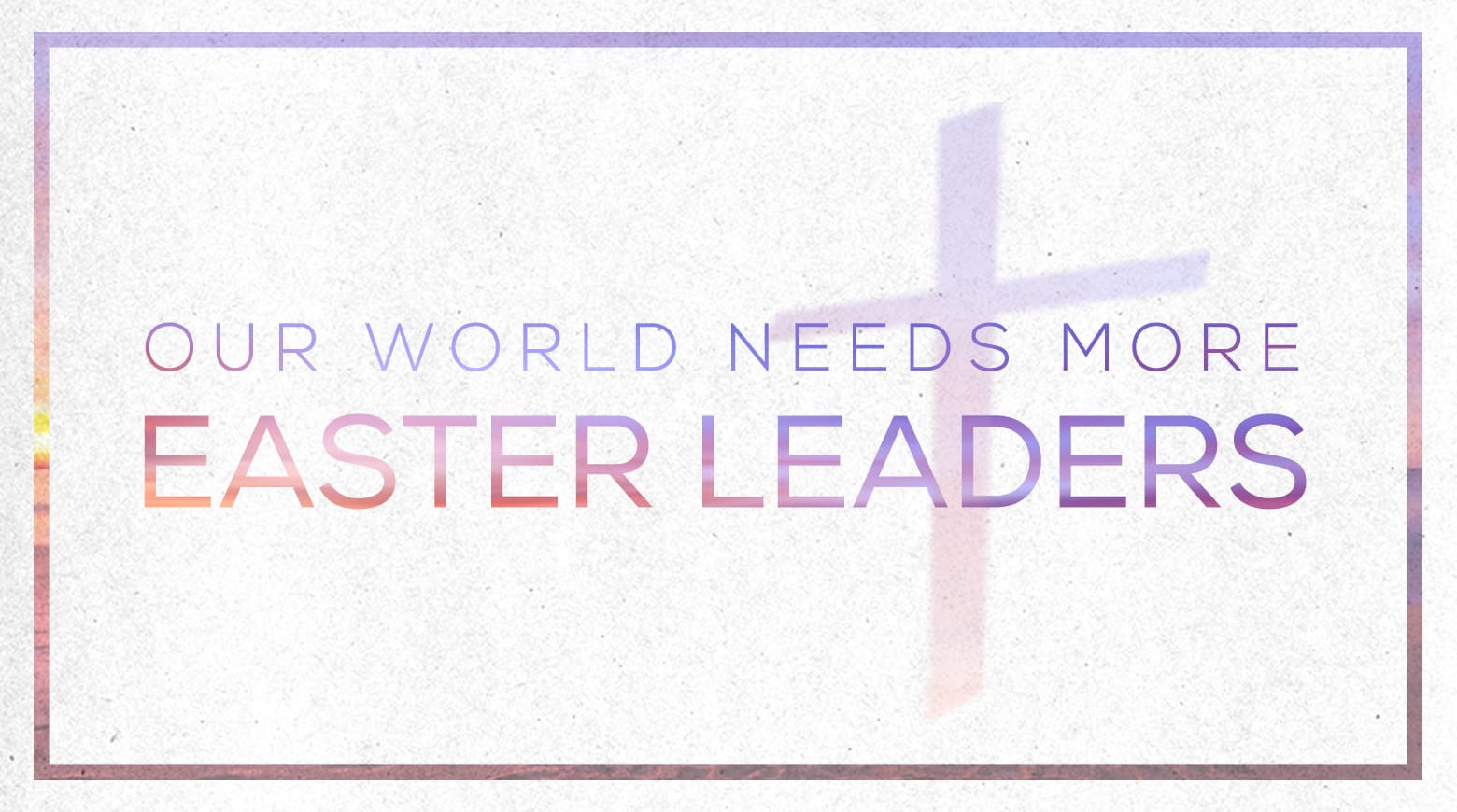 Our World Needs More Easter Leaders – Awana