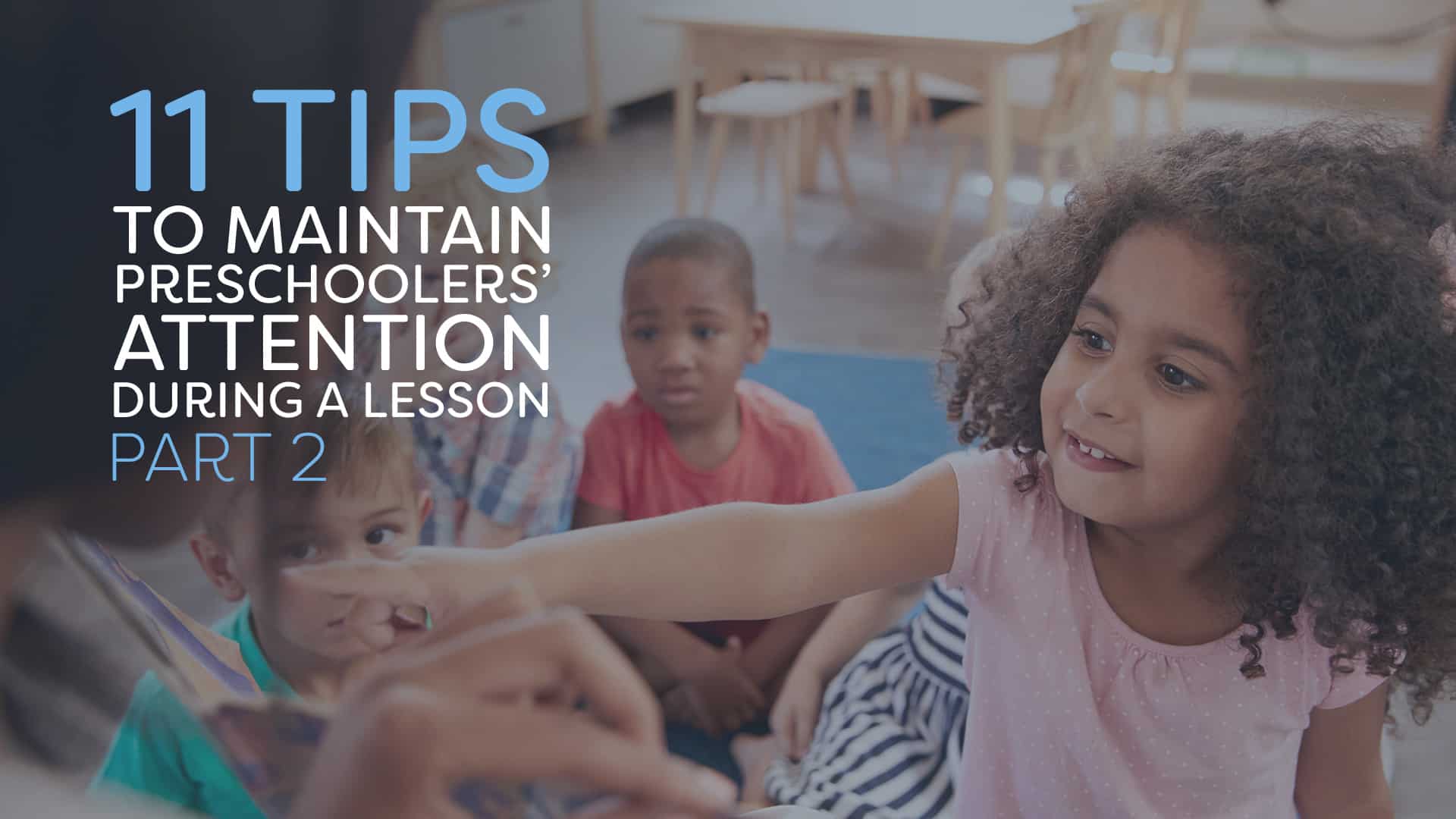 Part 2: 11 Tips to Maintain Preschoolers’ Attention and Create Learning ...